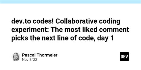 Devto Codes Collaborative Coding Experiment The Most Liked Comment