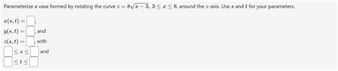 Parameterize A Vase Formed By Rotating The Curve Z 8 X 3 3 X 6
