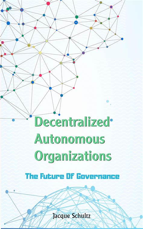 Decentralized Autonomous Organizations The Future Of Governance A