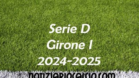 Serie D 2024 2025 Girone I Risultati Marcatori E Classifica