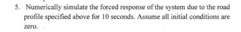 Solved 5 Numerically Simulate The Forced Response Of The Chegg