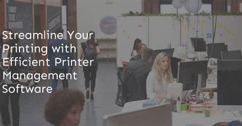 streamline your printing with efficient printer management software