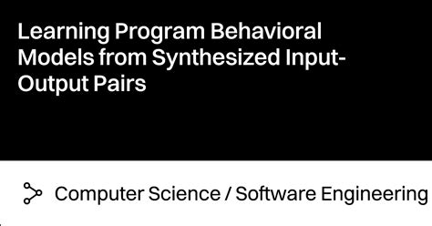 Learning Program Behavioral Models From Synthesized Input Output Pairs