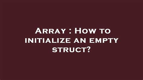 Array How To Initialize An Empty Struct Youtube