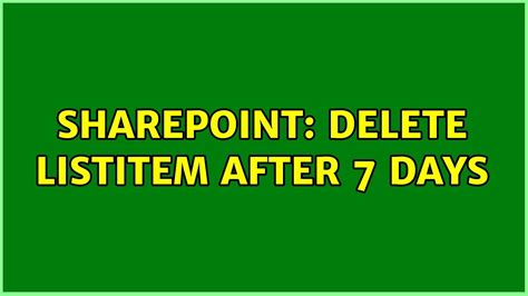 Sharepoint Delete Listitem After 7 Days 2 Solutions Youtube