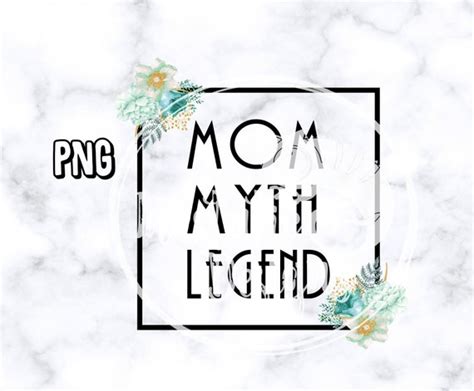 Mom Myth Legend Png Mothers Day Png Mom Myth Legend Etsy