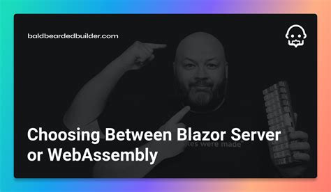 Choosing Between Blazor Server Or WebAssembly