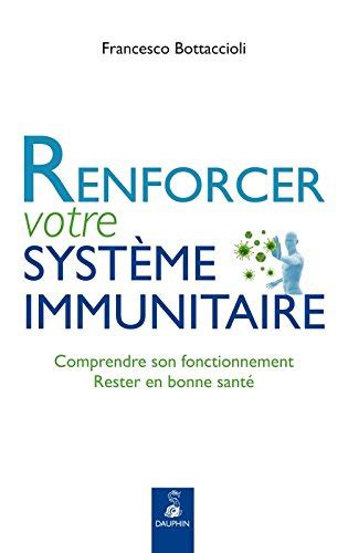 Renforcer Votre Système Immunitaire Comprendre Son Fonctionnement