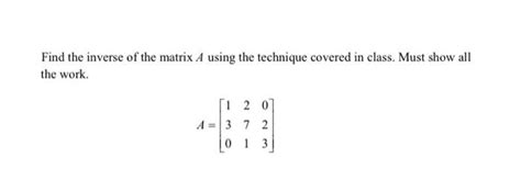 Solved Find The Inverse Of The Matrix A Using The Technique Chegg