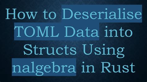 How To Deserialise Toml Data Into Structs Using Nalgebra In Rust Youtube