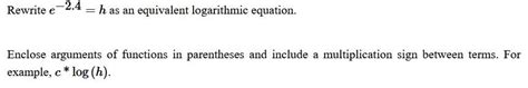 Solved Rewrite E 24 H As An Equivalent Logarithmic