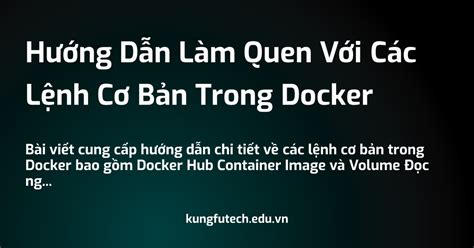 Hướng Dẫn Làm Quen Với Các Lệnh Cơ Bản Trong Docker