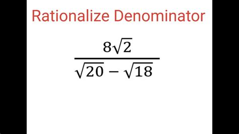 Rationalize Denominator 8sqrt2sqrt20 Sqrt18 Youtube