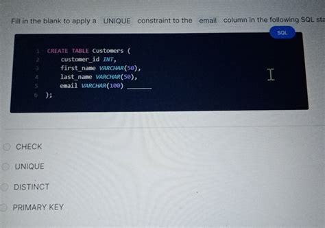 Solved Fill In The Blank To Apply A Unique Constraint To The