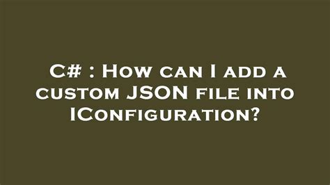C How Can I Add A Custom Json File Into Iconfiguration Youtube