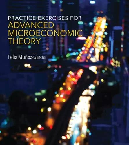 EJERCICIOS PRÁCTICOS PARA Teoría Microeconómica Avanzada por Félix Muñoz García Nuevo EUR