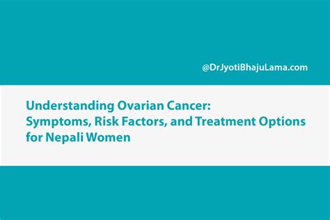 Understanding Ovarian Cancer Symptoms Risk Factors And Treatment