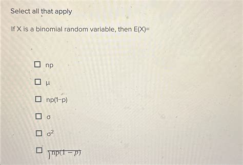 Solved Select All That Applyif X ﻿is A Binomial Random