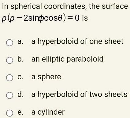 SOLVED In Spherical Coordinates The Surface P P Sinpcose Is Hyperboloid Of One Sheet B