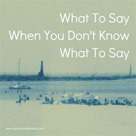 Dont Know What To Say Quotes Quotesgram