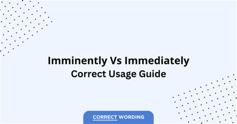 Imminently Vs Immediately Which Is Correct