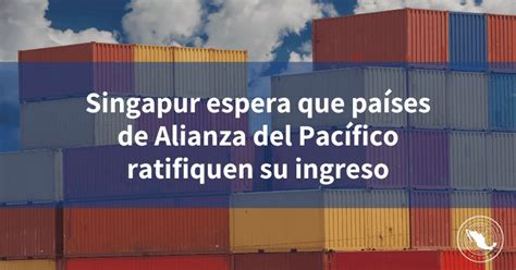 Singapur Espera Que Países De Alianza Del Pacífico Ratifiquen Su