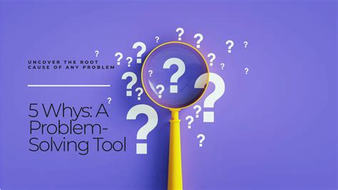 Asking 5 Whys A Problem Solving Tool