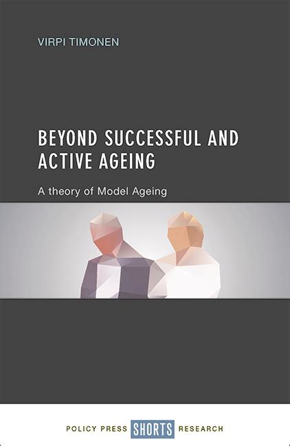 Critique Of Active Ageing Models Three Beyond Successful And Active Ageing