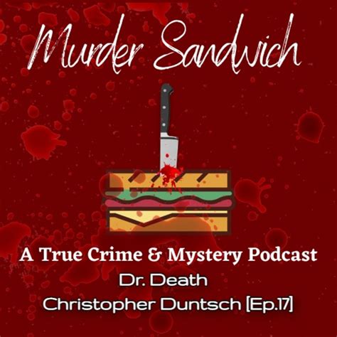 Dr Death Christopher Duntsch Ep17 Murder Sandwich A True Crime