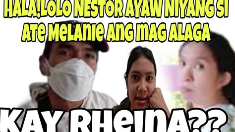 HALA LOLO NESTOR TAKOT NGA BA AYAW NIYANG SI ATE MELANIE MAG ALAGA KAY