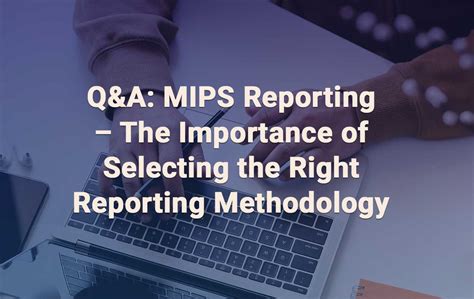 Qanda Mips Reporting The Importance Of Selecting The Right Reporting
