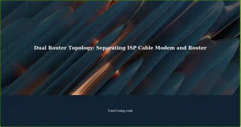 Solving Issues With Dual Router Topology Separating Isp Provided Cable