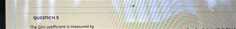 Solved QUESTION The Gini Coefficient Is Measured By Chegg