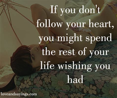 If You Dont Follow Your Heart Love And Sayings