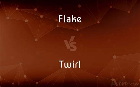 Flake Vs Twirl Whats The Difference