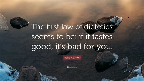 Isaac Asimov Quote “the First Law Of Dietetics Seems To Be If It