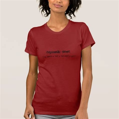 Spank Me Ive Been A Very Naughty Girl Tee Shirts Zazzle