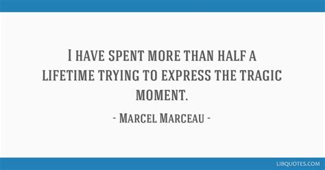 I Have Spent More Than Half A Lifetime Trying To Express