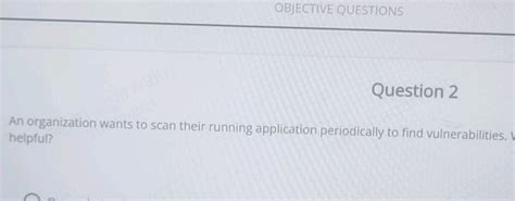 OBJECTIVE QUESTIONS Question 2 An StudyX