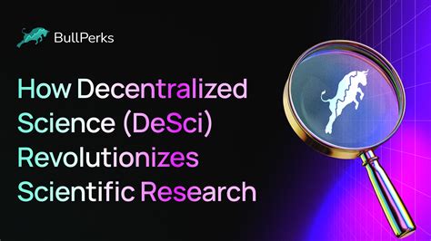 How Decentralized Science Desci Revolutionizes Scientific Research Bullperks