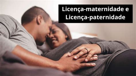 Entenda a Licença Maternidade e Licença Paternidade