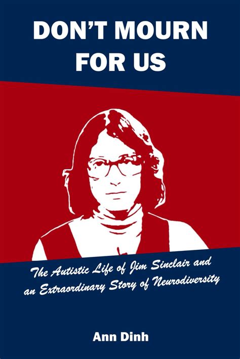 Dont Mourn For Us The Autistic Life Of Jim Sinclair And An Extraordinary Story Of