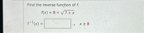 Solved Find the inverse function of f.f(x)=8+7+x2f-1(x)= | Chegg.com