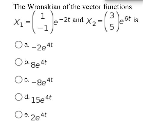 Solved The Wronskian Of The Vector Functions A 2 E 4