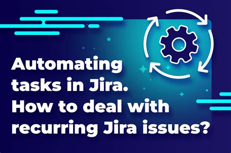 Automating tasks in Jira. How to deal with recurring Jira issues?