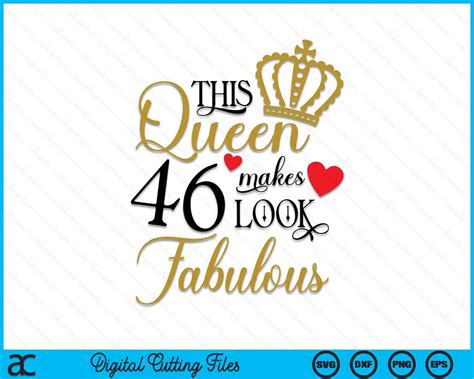 This Queen Makes 46 Look Fabulous Svg Png Files Creativeusarts
