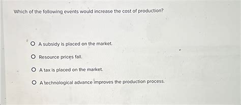 Solved Which Of The Following Events Would Increase The Cost
