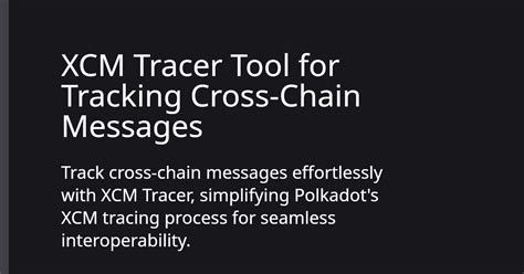 Xcm Tracer Tool For Tracking Cross Chain Messages Polkadot Ecosystem