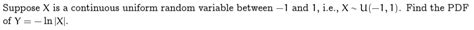 Solved Suppose X Is A Continuous Uniform Random Variable