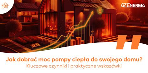 Jak dobrać moc pompy ciepła do swojego domu Kluczowe czynniki i